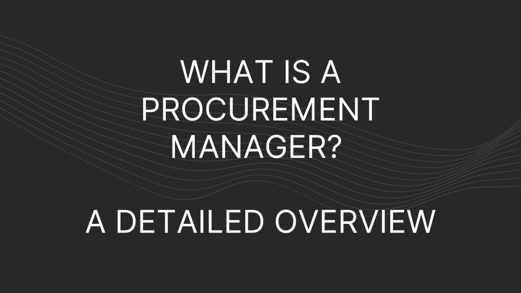 What is a Procurement Manager? A Detailed Overview - RevPilots