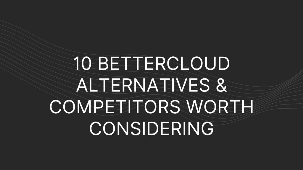 10 BetterCloud Alternatives & Competitors Worth Considering