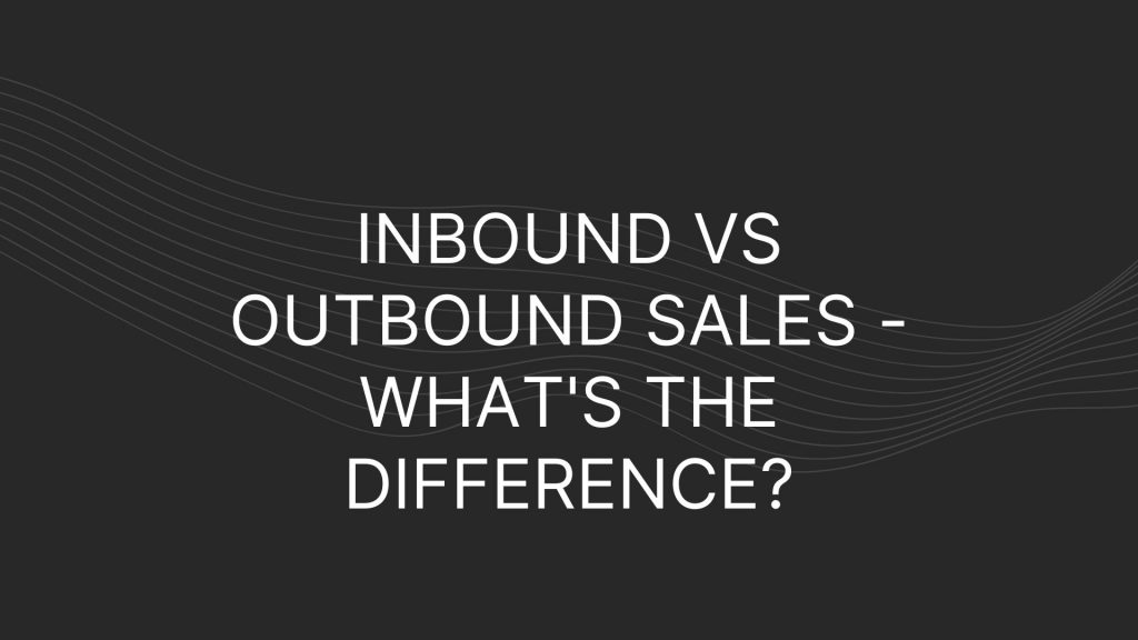 Inbound Vs Outbound Sales - What's the Difference? - RevPilots