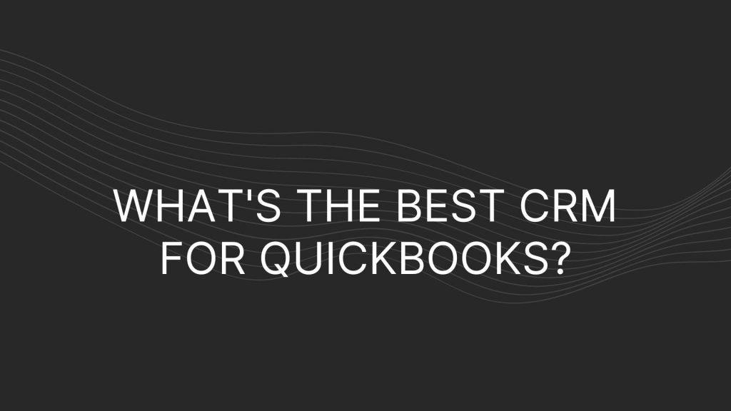 What's the Best CRM for QuickBooks? - 13 With Integrations - RevPilots