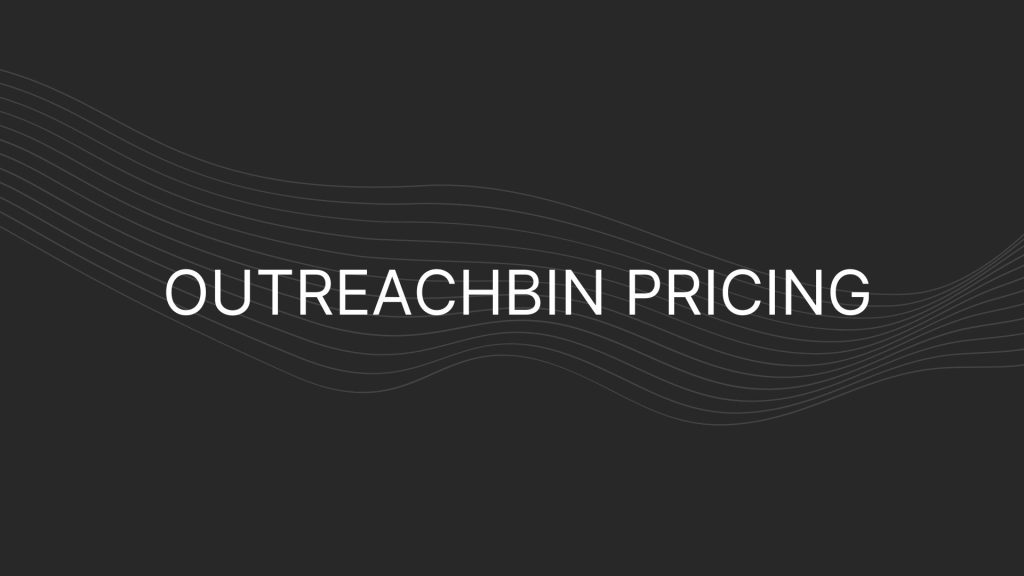 OutReachBin Pricing - Actual Prices For All Plans
