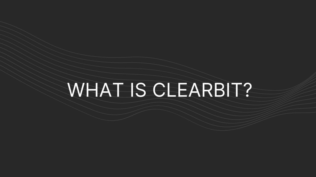 What Is Clearbit – Everything You Need to Know