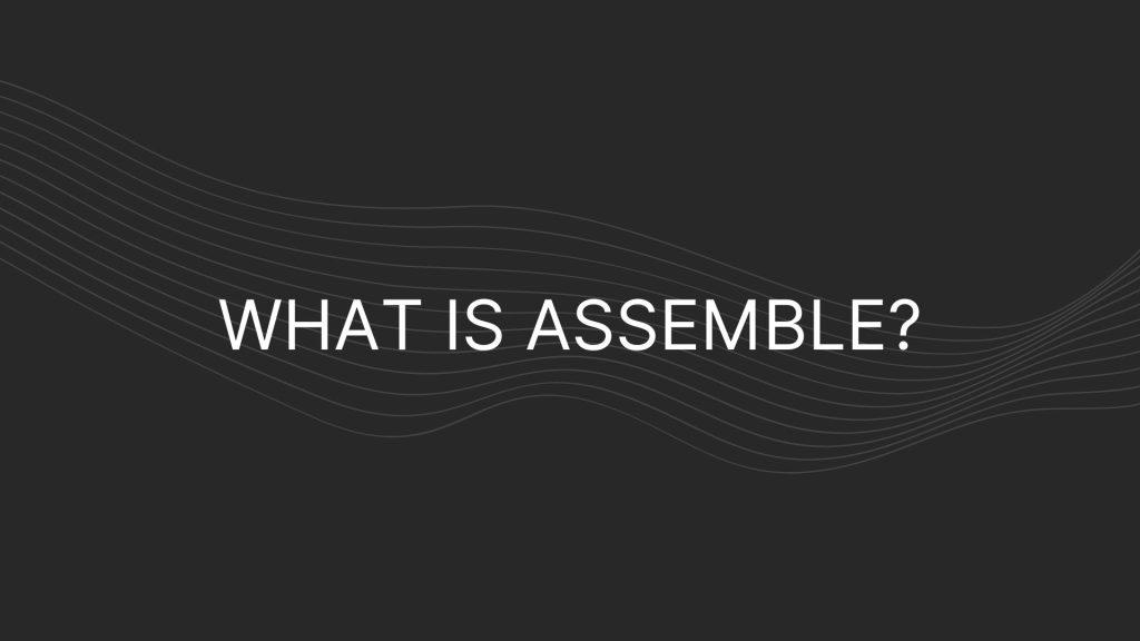 What Is Assemble - Everything You Need To Know