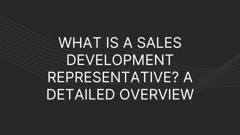 What is a Sales Development Representative? A Detailed Overview - RevPilots